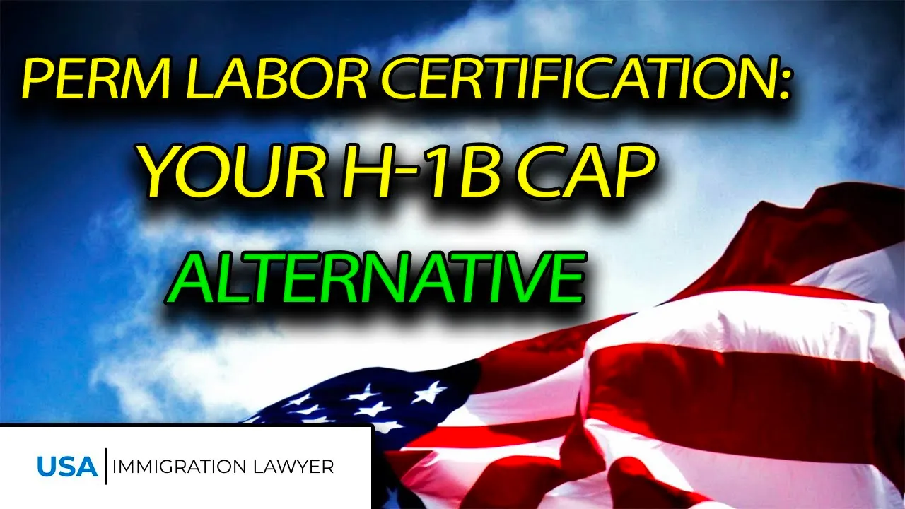 PERM Labor Certification: An Alternative To The H1B Cap